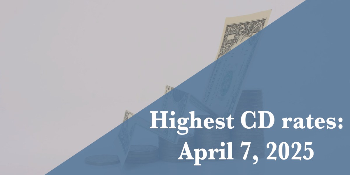 Best CD rates, April 7, 2025 | Fortune