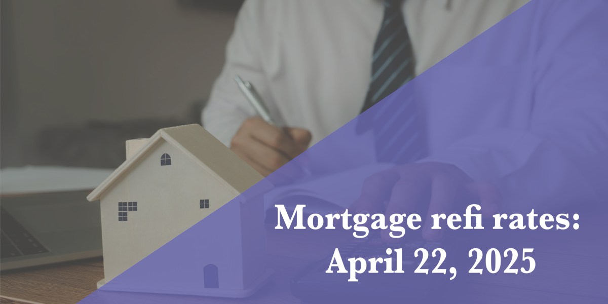 Current refi mortgage rates report for April 22, 2025 | Fortune