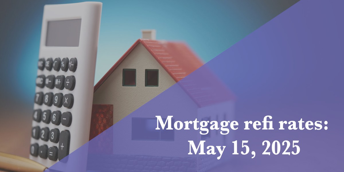 Current refi mortgage rates report for May 15, 2025 | Fortune