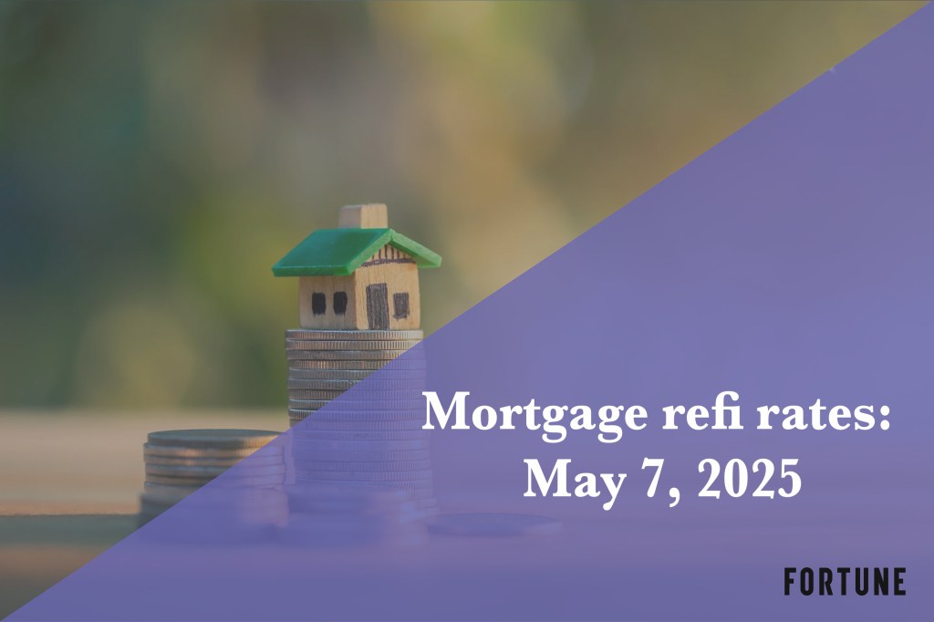 Current refi mortgage rates report for May 7, 2025 | Fortune