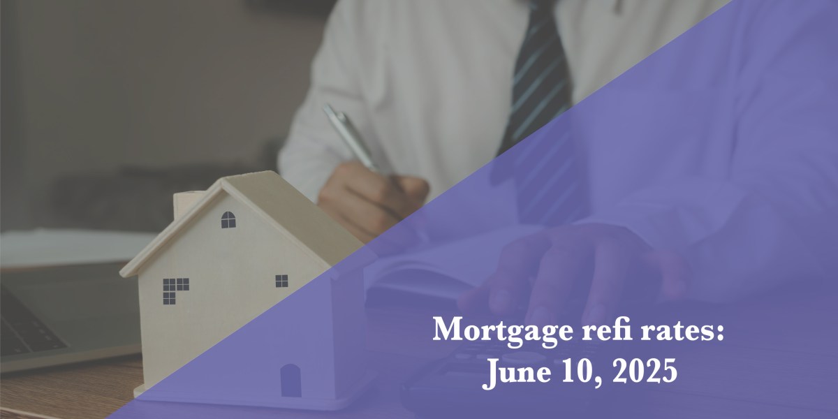 Current refi mortgage rates report for June 10, 2025 | Fortune