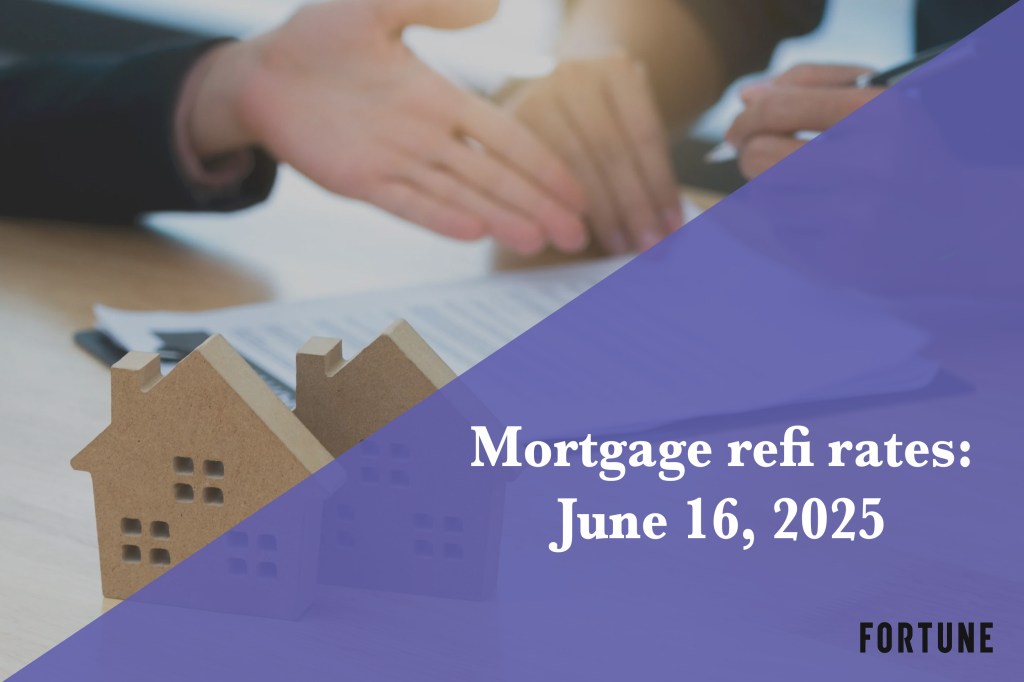 Current refi mortgage rates report for June 16, 2025 | Fortune